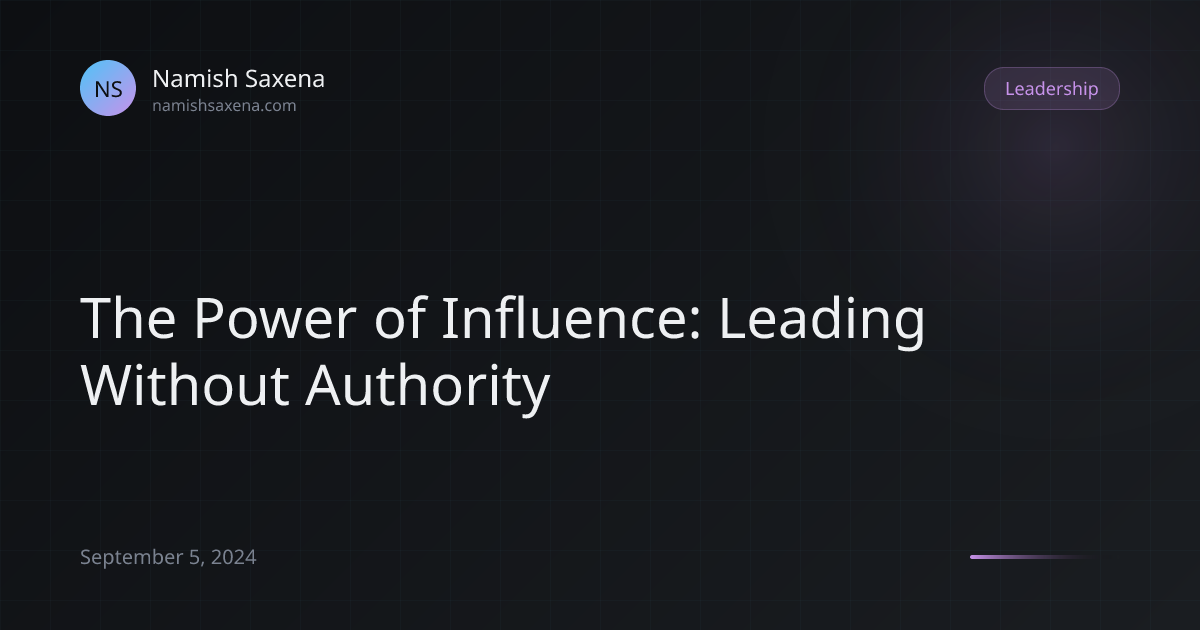 The Power of Influence: Leading Without Authority | Namish Saxena